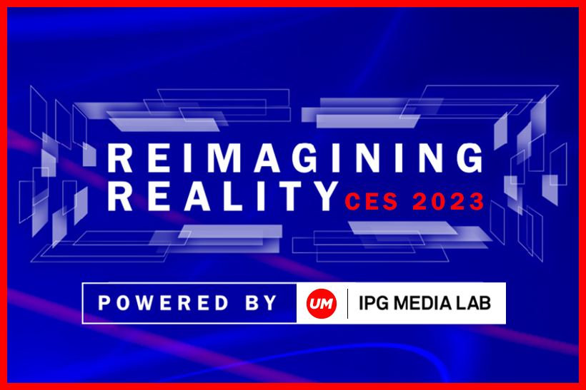 Reimagining Reality at CES 2023 with UM’s IPG Media Lab | Campaign US